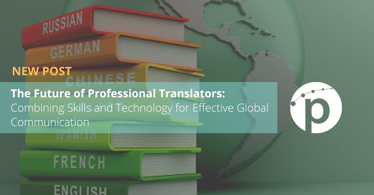 The Future of Professional Translators: Combining Skills and Technology for Effective Communication